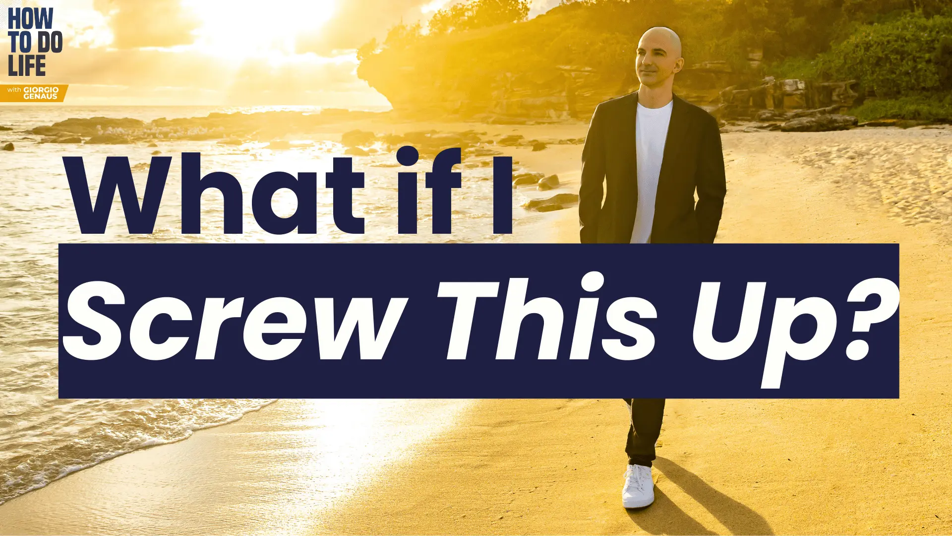 What If I Screw This Up? - Giorgio Genaus - Mindset Mentor & Coach